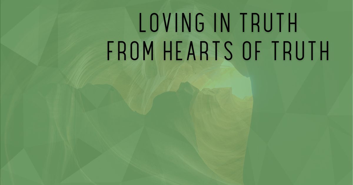 Loving in Truth from Hearts of Truth