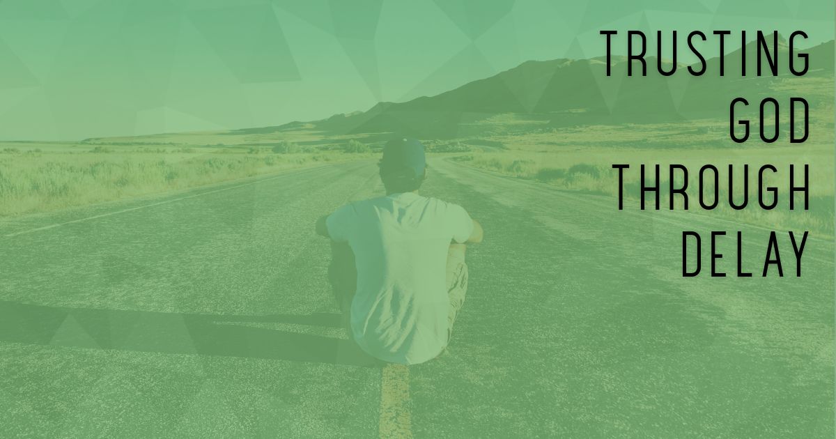 Trusting God Through Delay